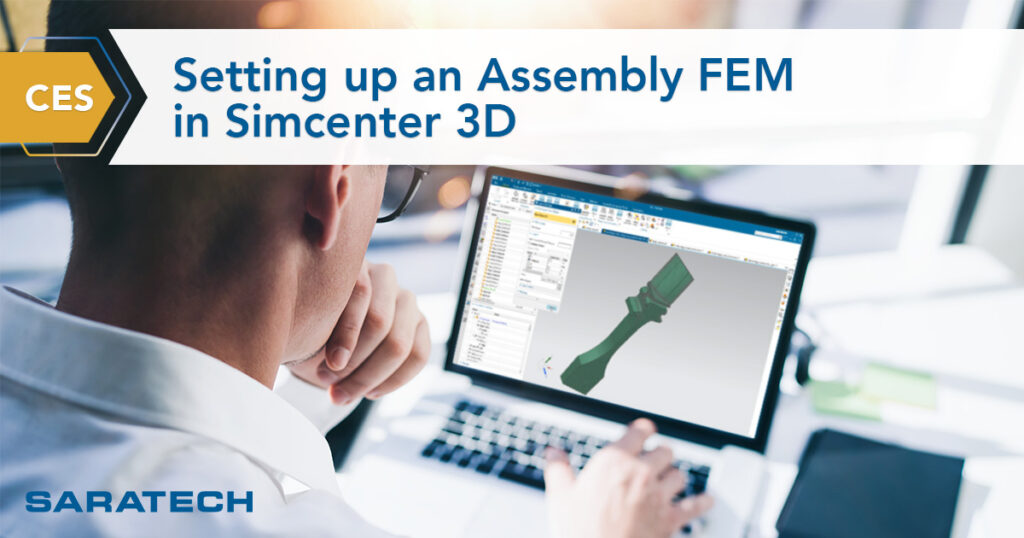 Setting Up an Assembly FEM in Simcenter 3D - Saratech