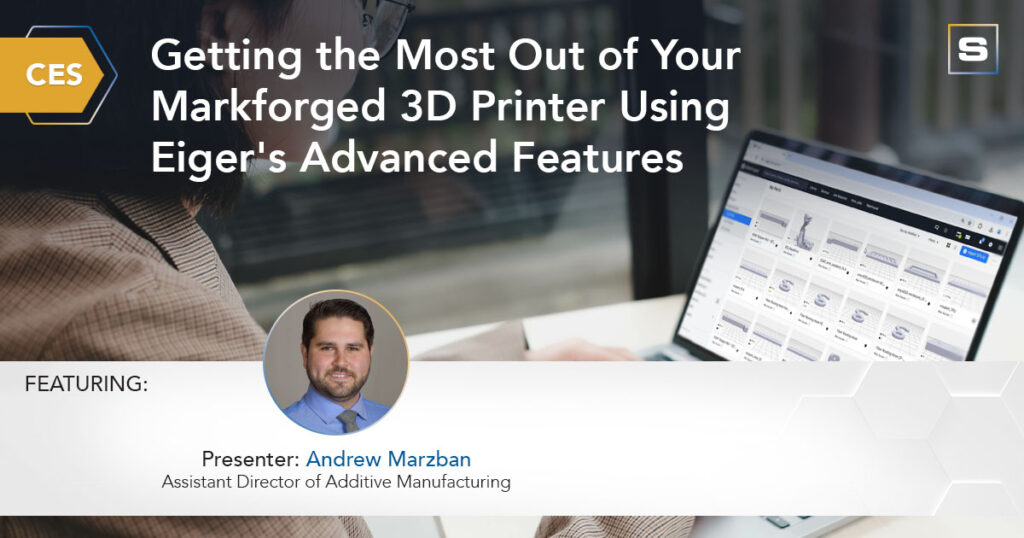 Getting the Most Out of Your Markforged 3D Printer Using Eiger's Advanced Features - Saratech