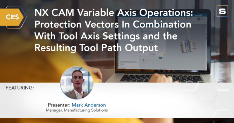 NX CAM Variable Axis Operations: Protection Vectors In Combination With Tool Axis Settings and ...